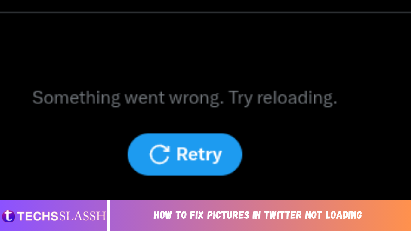 How to Fix Pictures in Twitter not Loading - Techs Slassh