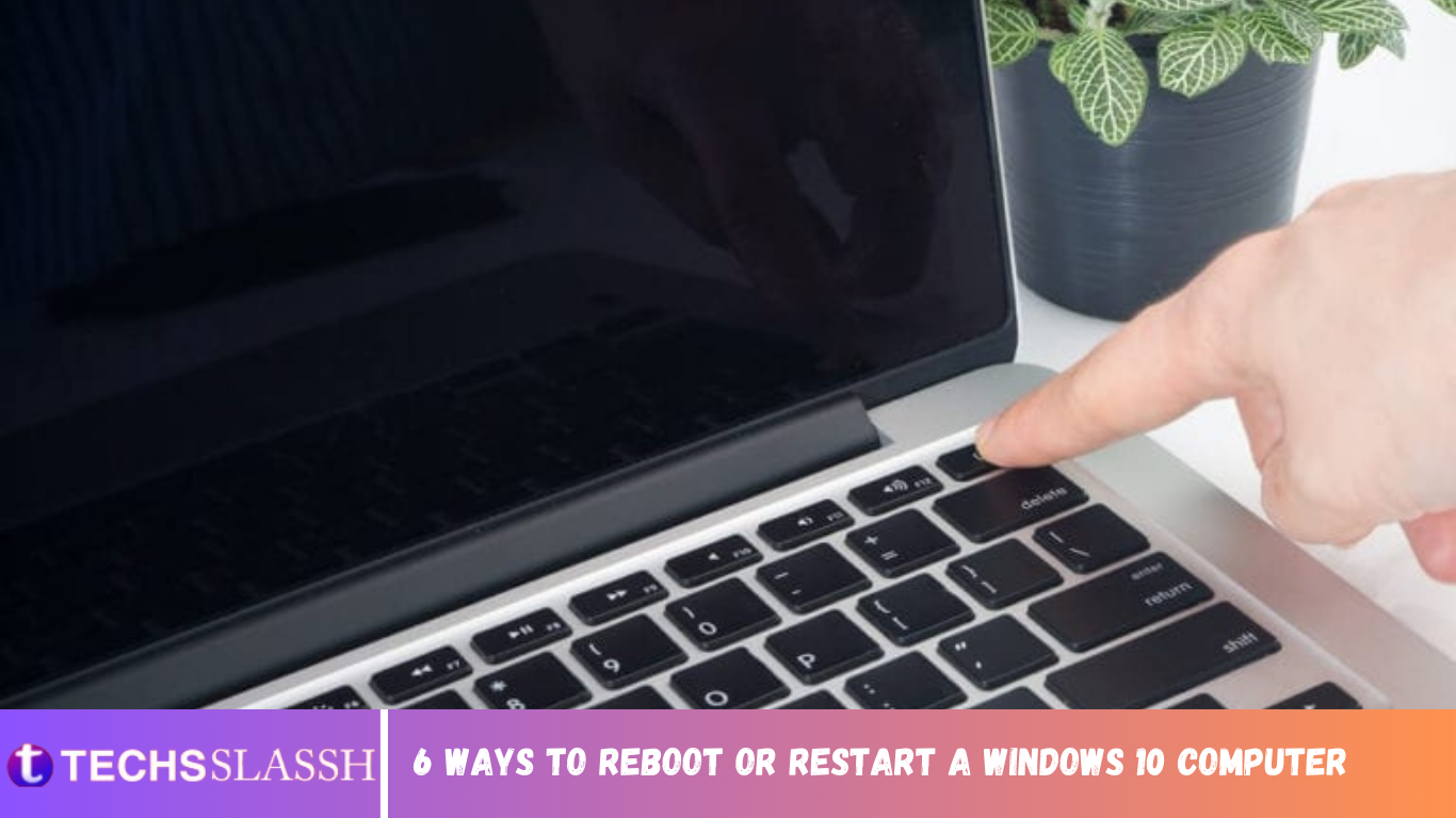 6 Ways to Reboot or Restart a Windows 10 Computer - Techs Slassh
